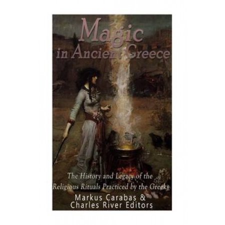 Magic in Ancient Greece: The History and Legacy of the Religious ...