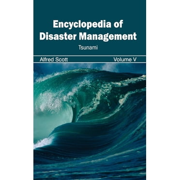 Encyclopedia of Disaster Management: Volume IV (Selected Topics in ...