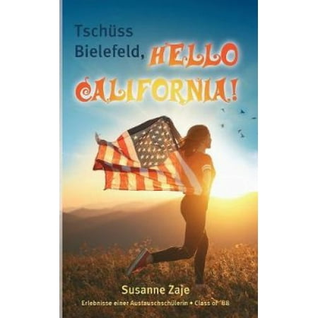 Tschuss Bielefeld, Hello California!: Erlebnisse einer ...