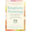 Simplicity Parenting: Using the Extraordinary Power of Less to Raise ...