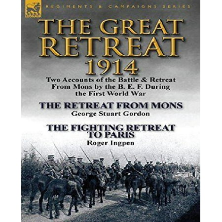 The Great Retreat, 1914: Two Accounts of the Battle & Retreat from Mons ...