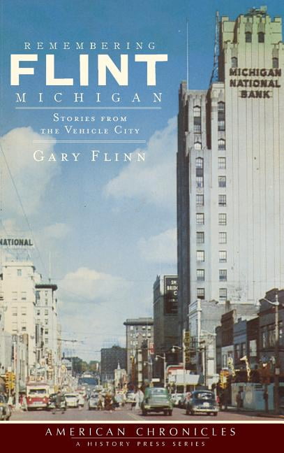 Remembering Flint, Michigan : Stories from the Vehicle City (Hardcover ...