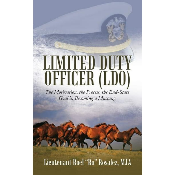 Limited Duty Officer (Ldo) : The Motivation, the Process, the End-State Goal in Becoming a ...