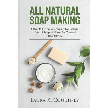 The Natural Soap Making Book for Beginners : Do-It-Yourself Soaps Using ...