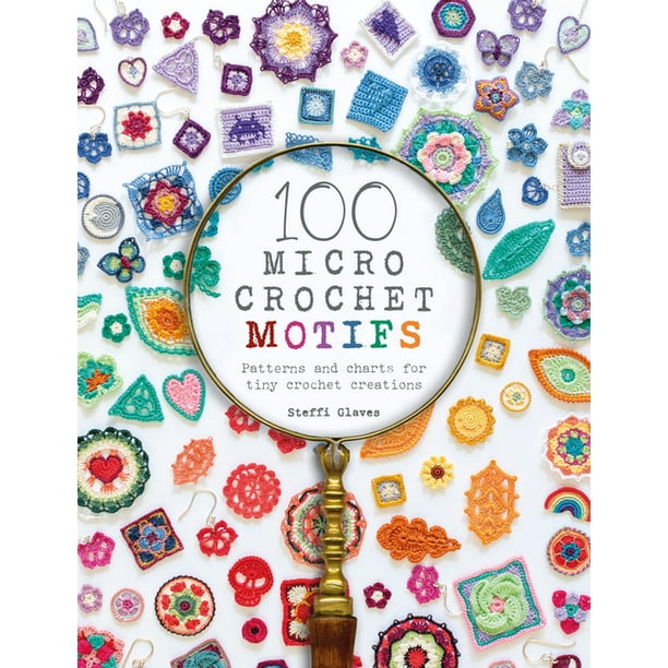 100 Micro Crochet Motifs : Patterns and Charts for Tiny Crochet ...