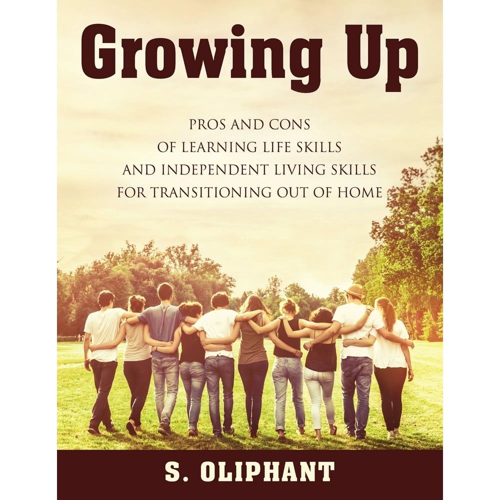 Growing Up Pros And Cons Of Learning Life Skills And Independent growing-up-pros-and-cons-of-learning-life-skills-and-independent
