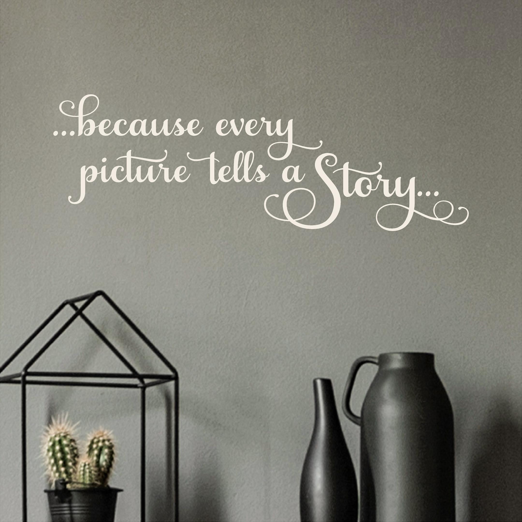 Because Every Picture Tells a Story Vinyl Lettering Picture Wall Quote ...