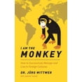 Pre-Owned I am the monkey: How to Successfully Manage and Live in ...