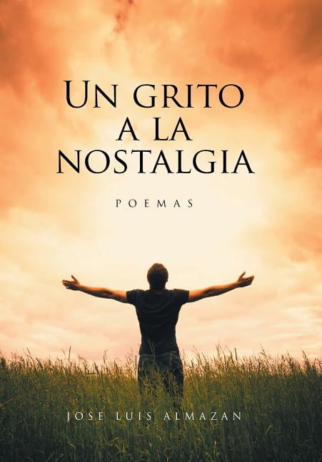Un grito a la nostalgia : Poemas (Hardcover) - Walmart.com