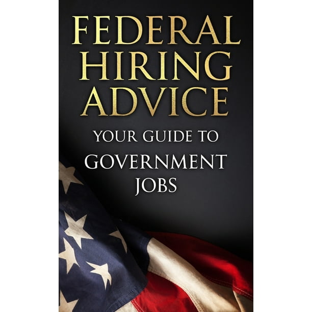 Federal Hiring Advice : Your Guide to Government Jobs (Paperback ...