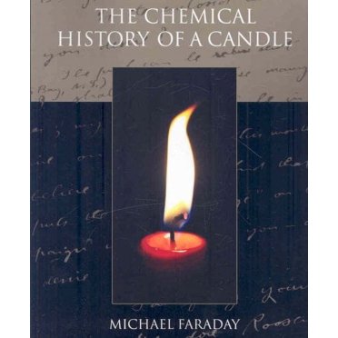 The Chemical History of a Candle - a course of lectures delivered by ...