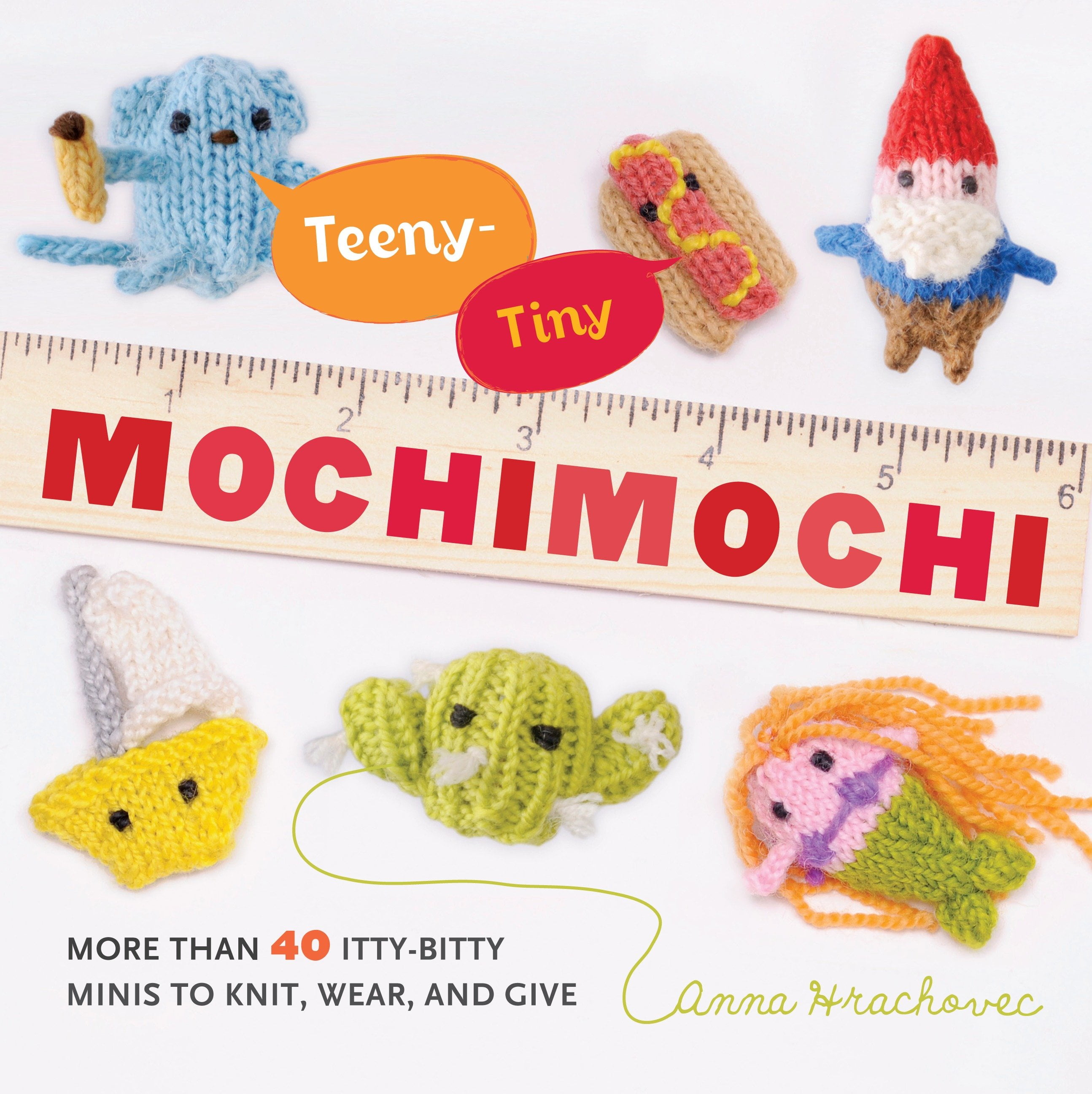 Teeny-Tiny Mochimochi : More Than 40 Itty-Bitty Minis to Knit, Wear ...