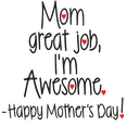 CafePress - Mom Great Job Im Awesome! Happy Mothers Day Mugs - 15 oz ...