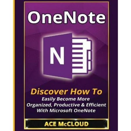 OneNote: Discover How To Easily Become More Organized, Productive ...