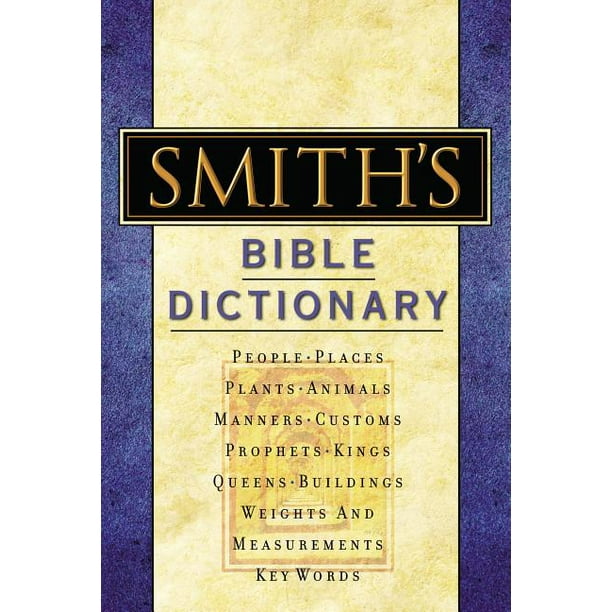 Smith's Bible Dictionary : More Than 6,000 Detailed Definitions ...