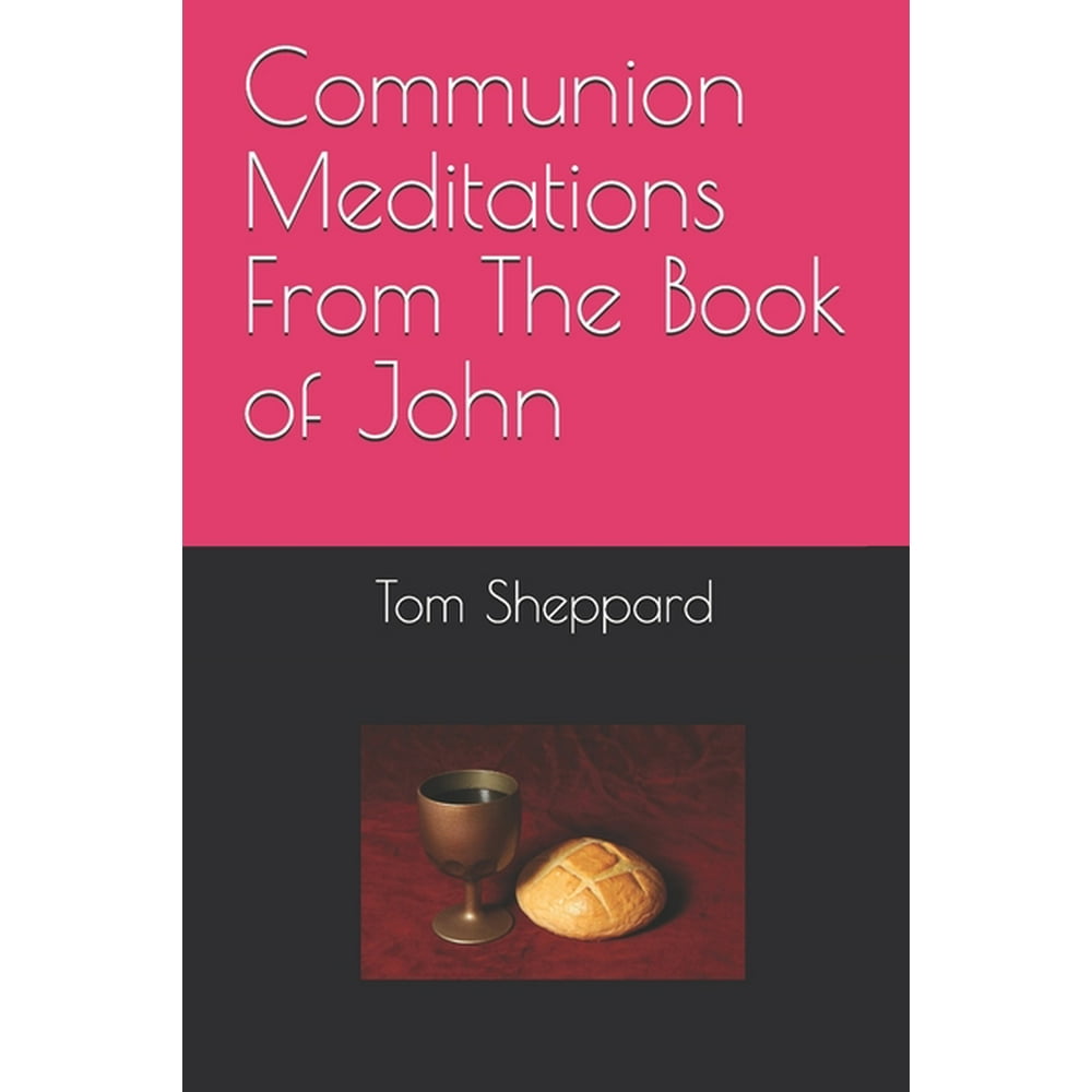 Communion Meditations From The Book of John (Paperback) - Walmart.com ...