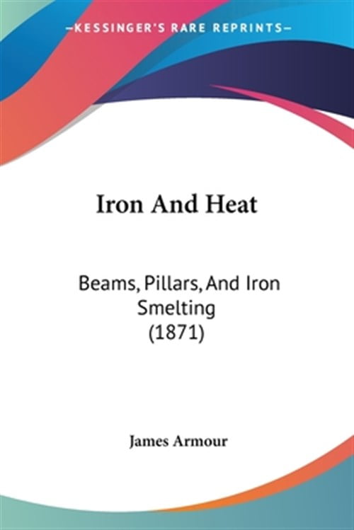 Pre-Owned Iron and Heat : Beams, Pillars, and Iron Smelting - Walmart.com