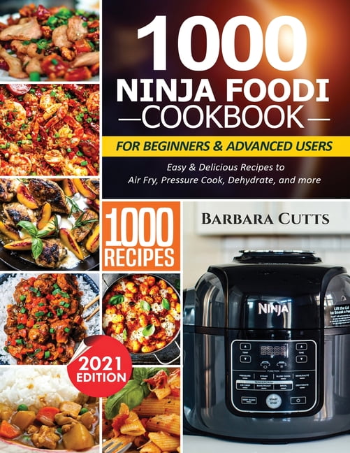 1000 Ninja Foodi Cookbook for Beginners and Advanced Users : Easy ...