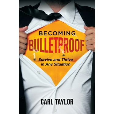 Becoming Bulletproof : Protect Yourself, Read People, Influence ...