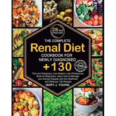 Complete Renal Diet Cookbook: The Optimal Recipe Book to Manage Kidney Disease and Avoid ...