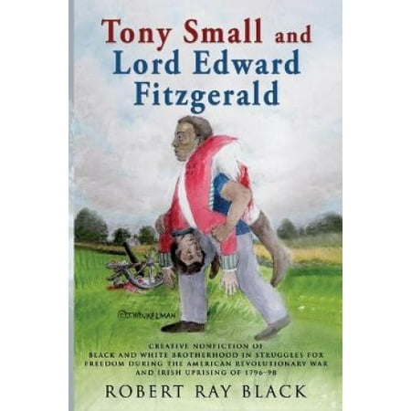Tony Small and Lord Edward Fitzgerald: Creative nonfiction of black and ...