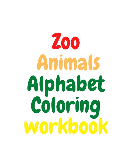 Zoo Animals Alphabet Coloring Workbook: Pages Coloring Book Alphabet ...