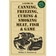 Guide to Canning, Freezing, Curing & Smoking Meat, Fish & Game - Paperback - Walmart.com