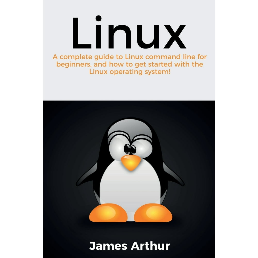 Linux : A complete guide to Linux command line for beginners, and how ...