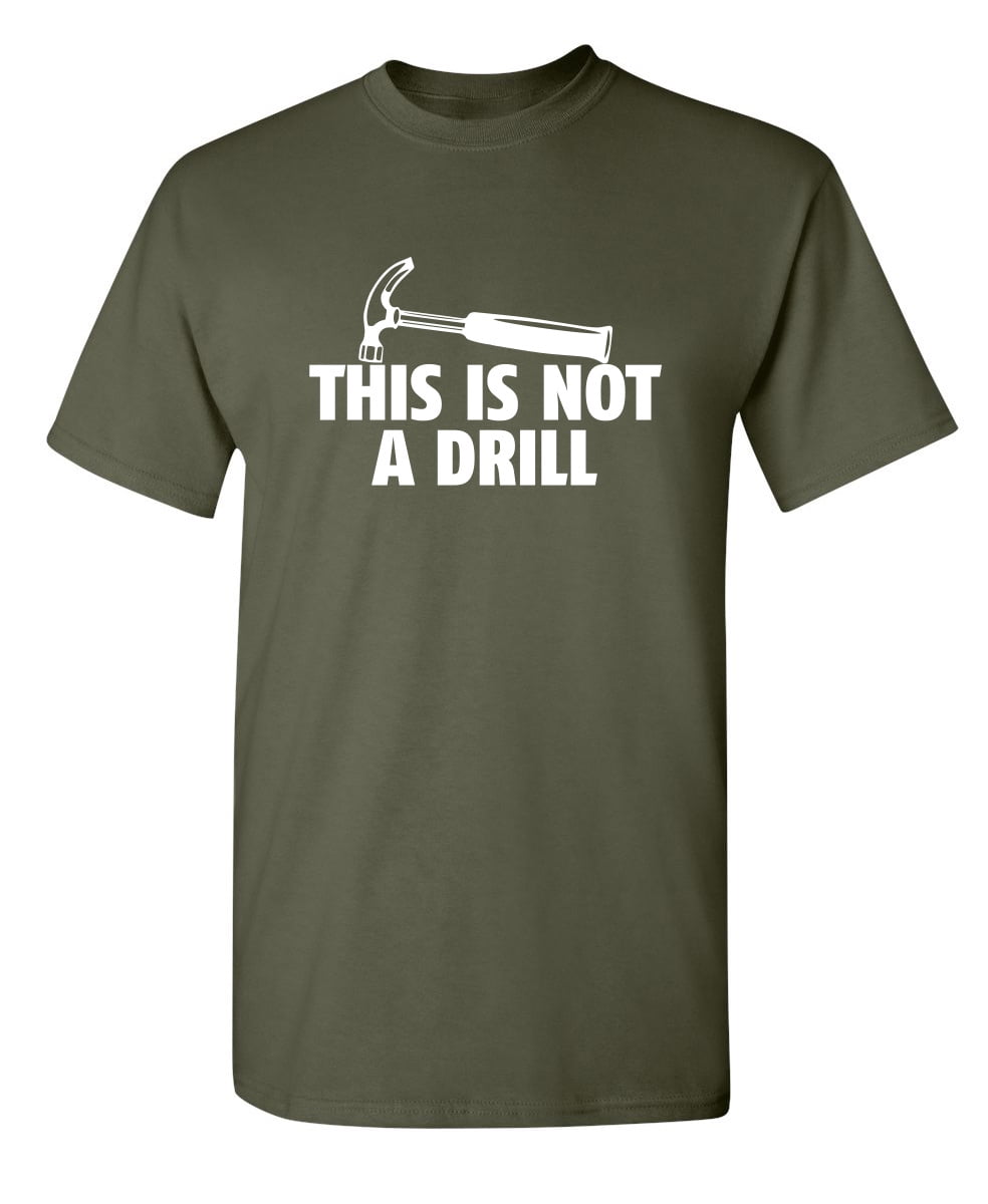 This Is Not a Drill Fun Wear Graphic Tee Hammer Woodworking Sarcasm Humor Tshirt Gift For ...