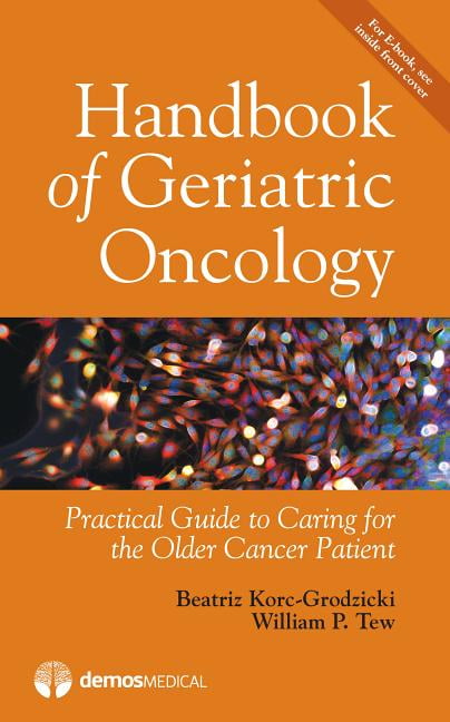Handbook of Geriatric Oncology : Practical Guide to Caring for the ...