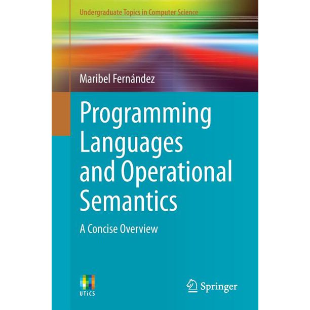Undergraduate Topics in Computer Science: Programming Languages and Operational Semantics : A ...