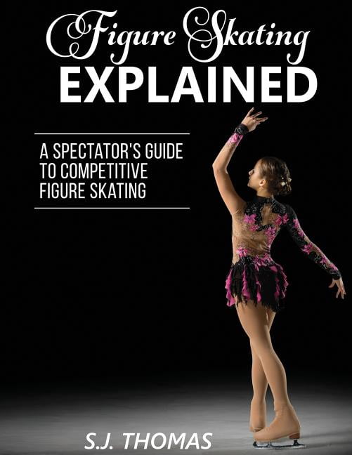 Figure Skating Explained : A Spectator's Guide to Figure Skating ...