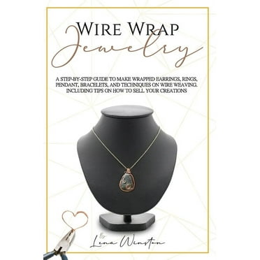 Wire Wrapping Jewelry Techniques: Ultimate guide to Wire Wrap Jewelries ...