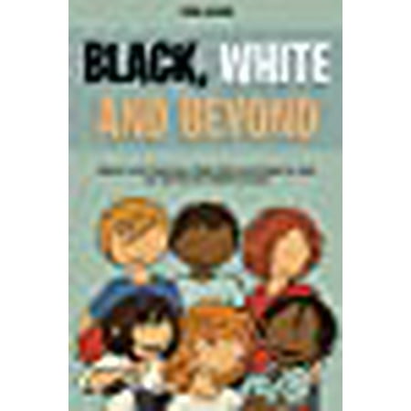 Black, White and Beyond: Racism and Intolerance Made Plain and Simple ...