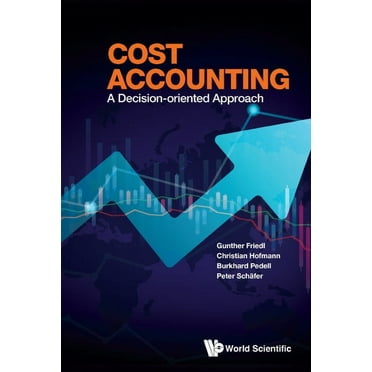 Cost Accounting: A Decision-Oriented Approach - Walmart.com