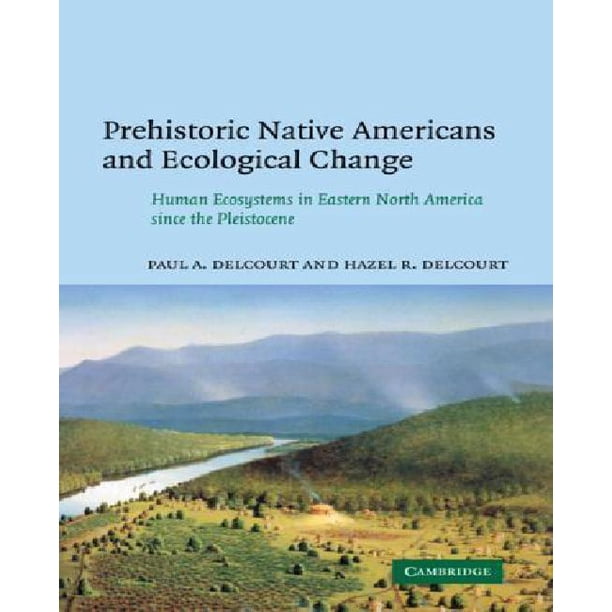 Prehistoric Native Americans and Ecological Change: Human Ecosystems in ...