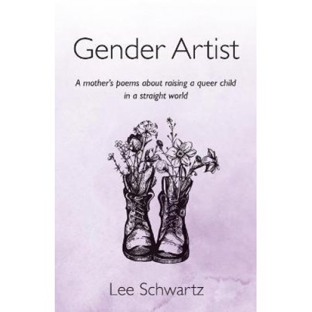 Gender Artist: A mother's poems about raising a queer child in a ...