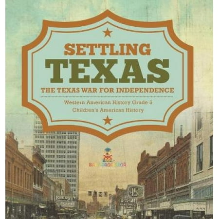 Settling Texas The Texas War for Independence Western American History ...