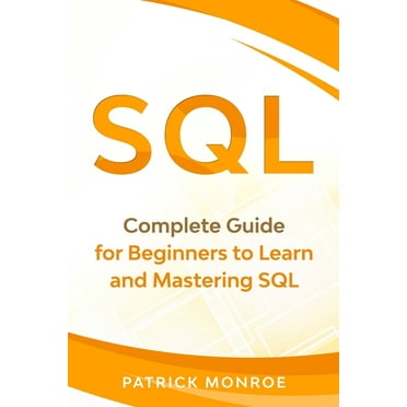 SQL QuickStart Guide: The Simplified Beginner's Guide to Managing, Analyzing, and Manipulating ...