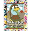 My First Book of Dot-to-Dots: Count Numbers 1-10, Connect the Dots, and ...