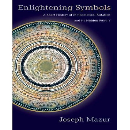 Enlightening Symbols: A Short History of Mathematical Notation and Its ...