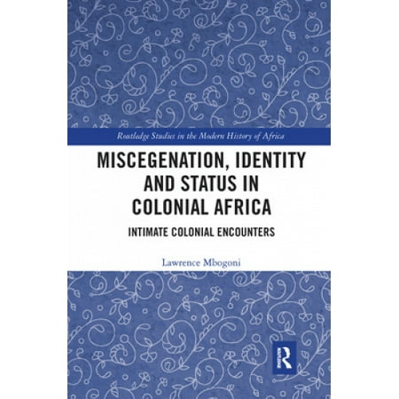 Miscegenation, Identity and Status in Colonial Africa: Intimate ...