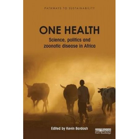 One Health: Science, Politics and Zoonotic Disease in Africa (Pathways ...