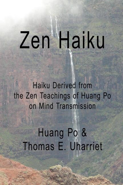 Zen Haiku : Haiku derived from the Zen Teachings of Huang Po on Mind ...