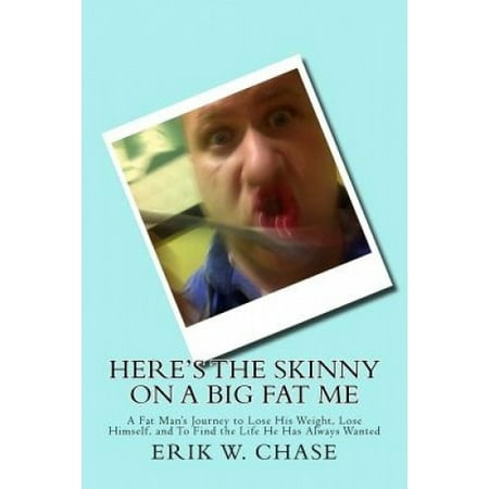 Here's the Skinny On a Big Fat Me: A Fat Man's Journey to Lose His ...