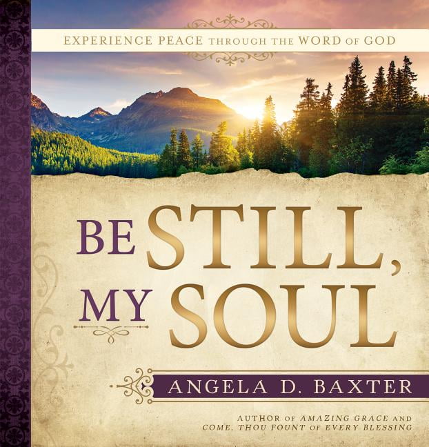 Be Still, My Soul : Experience Peace Through the Word of God (Hardcover ...