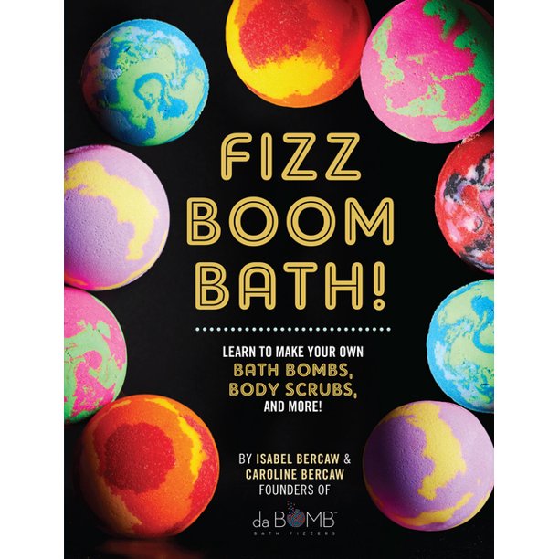 Fizz Boom Bath! : Learn to Make Your Own Bath Bombs, Body Scrubs, and ...