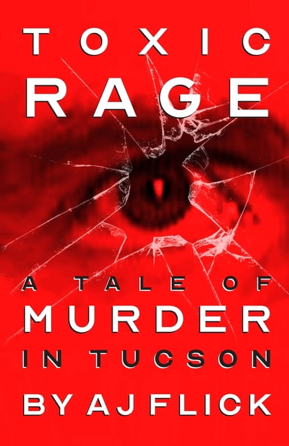 Toxic Rage : A Tale Of Murder In Tucson (Paperback) - Walmart.com