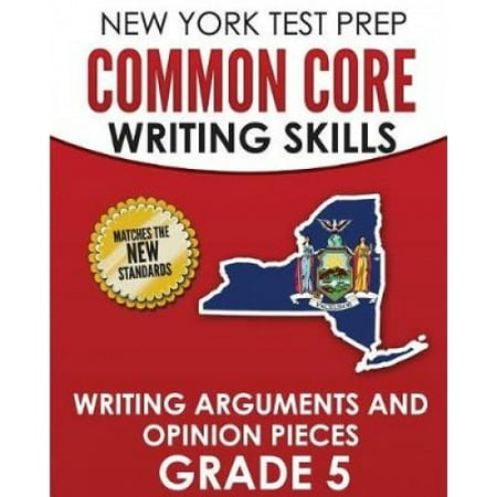 New York Test Prep Common Core Writing Skills Writing Arguments and ...