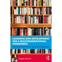 Learning and Development for a Multigenerational Workforce: Growing ...